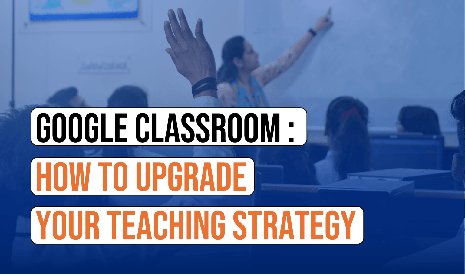 Google Classroom PPT: How to Upgrade Your Teaching Strategy | Slides Design